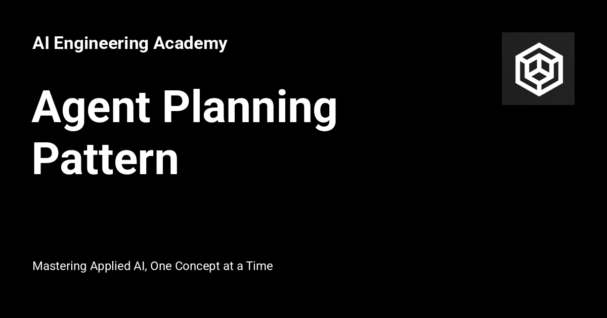 Agent Planning Pattern - AI Engineering Academy