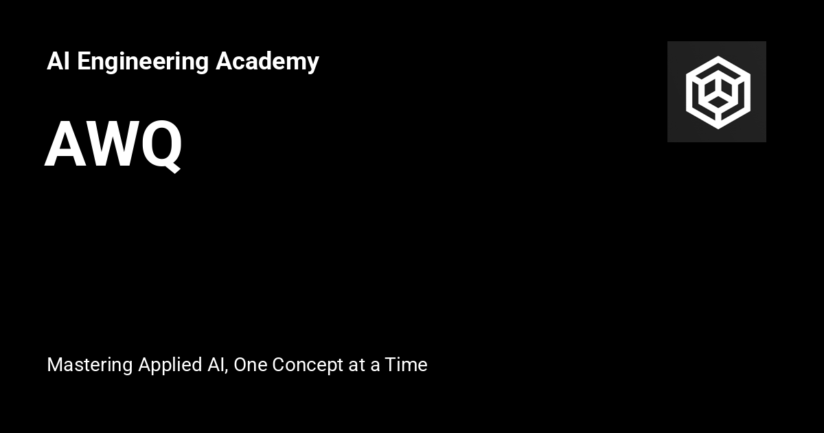 AWQ - AI Engineering Academy