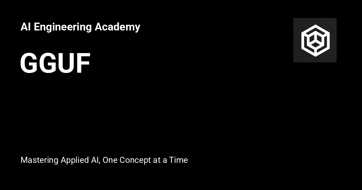 GGUF - AI Engineering Academy