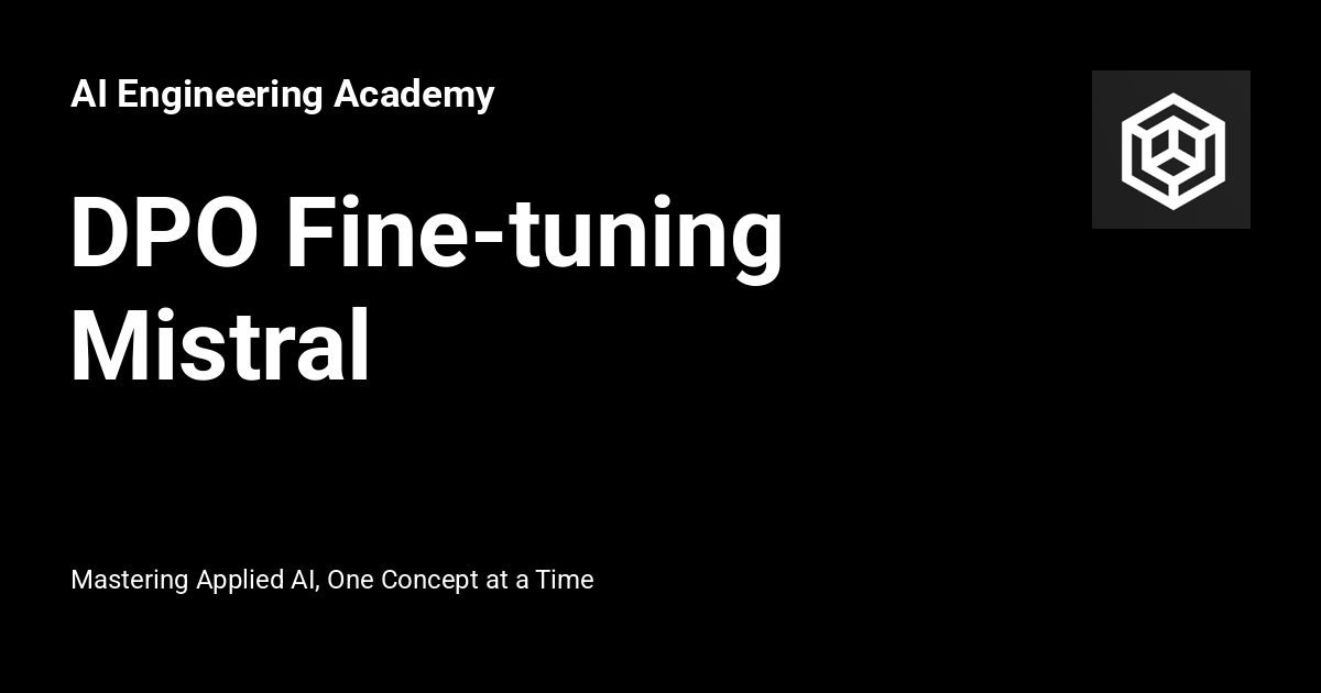 DPO Fine-tuning Mistral - AI Engineering Academy