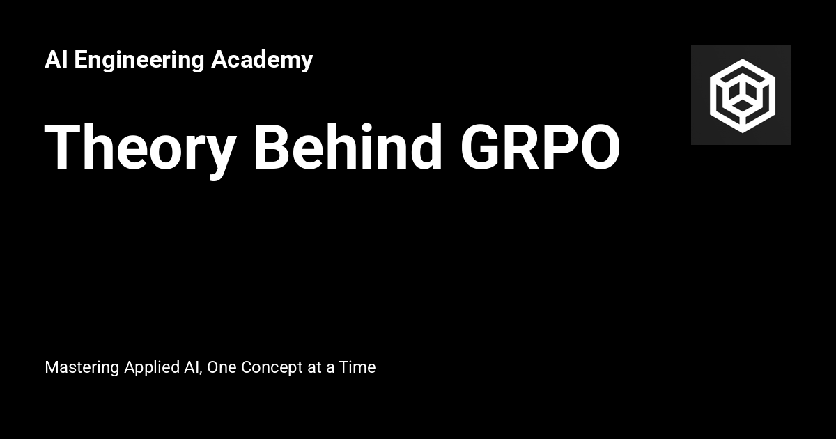 Theory Behind GRPO - AI Engineering Academy