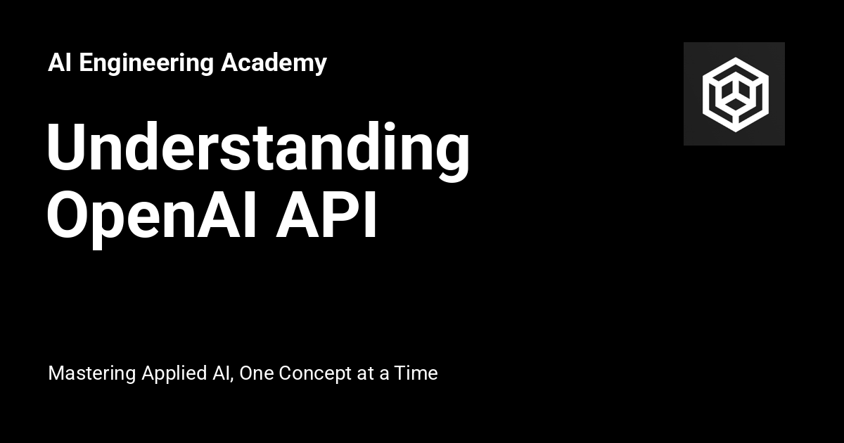Understanding OpenAI API - AI Engineering Academy