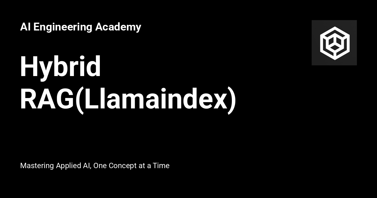 Hybrid RAG(Llamaindex) - AI Engineering Academy