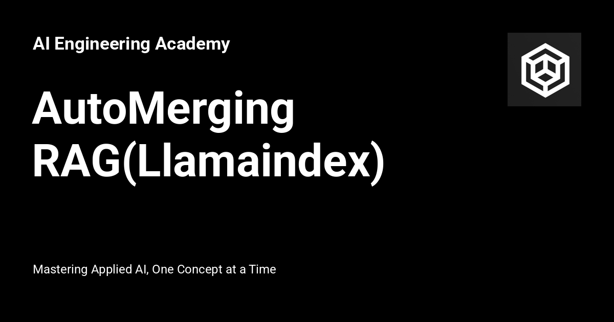 AutoMerging RAG(Llamaindex) - AI Engineering Academy