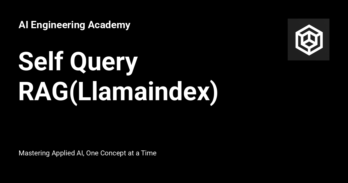 Self Query RAG(Llamaindex) - AI Engineering Academy