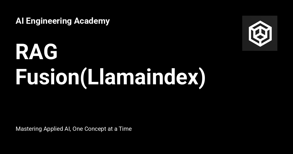 RAG Fusion(Llamaindex) - AI Engineering Academy