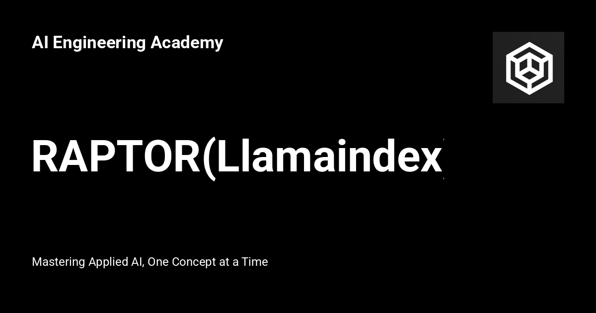 RAPTOR(Llamaindex) - AI Engineering Academy