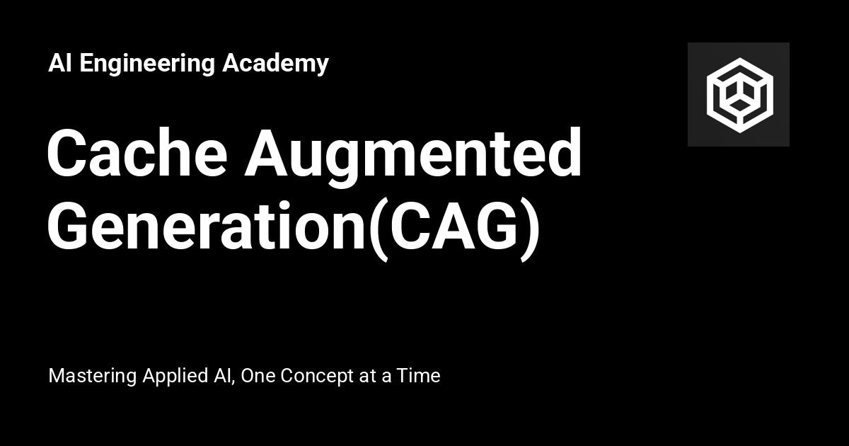 Cache Augmented Generation(CAG) - AI Engineering Academy